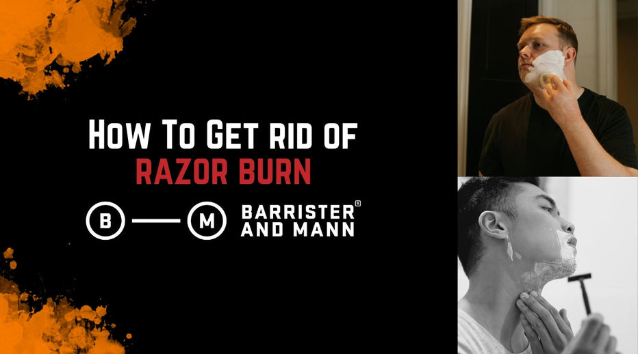 How to Get Rid of Razor Burn – Barrister and Mann LLC