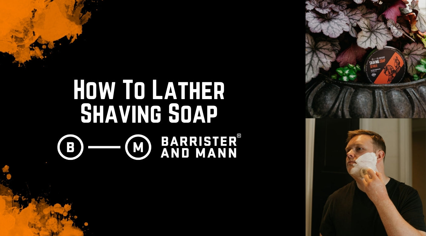 How to Lather Shaving Soap Like a Pro – Barrister and Mann LLC