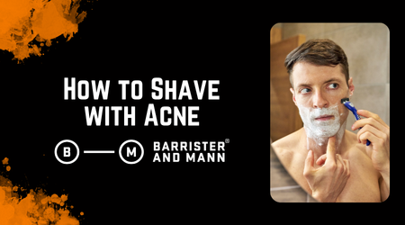 How to Shave with Acne Without Making It Worse – Barrister and Mann LLC