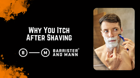 Why You Itch After Shaving—and How to Stop It – Barrister and Mann LLC